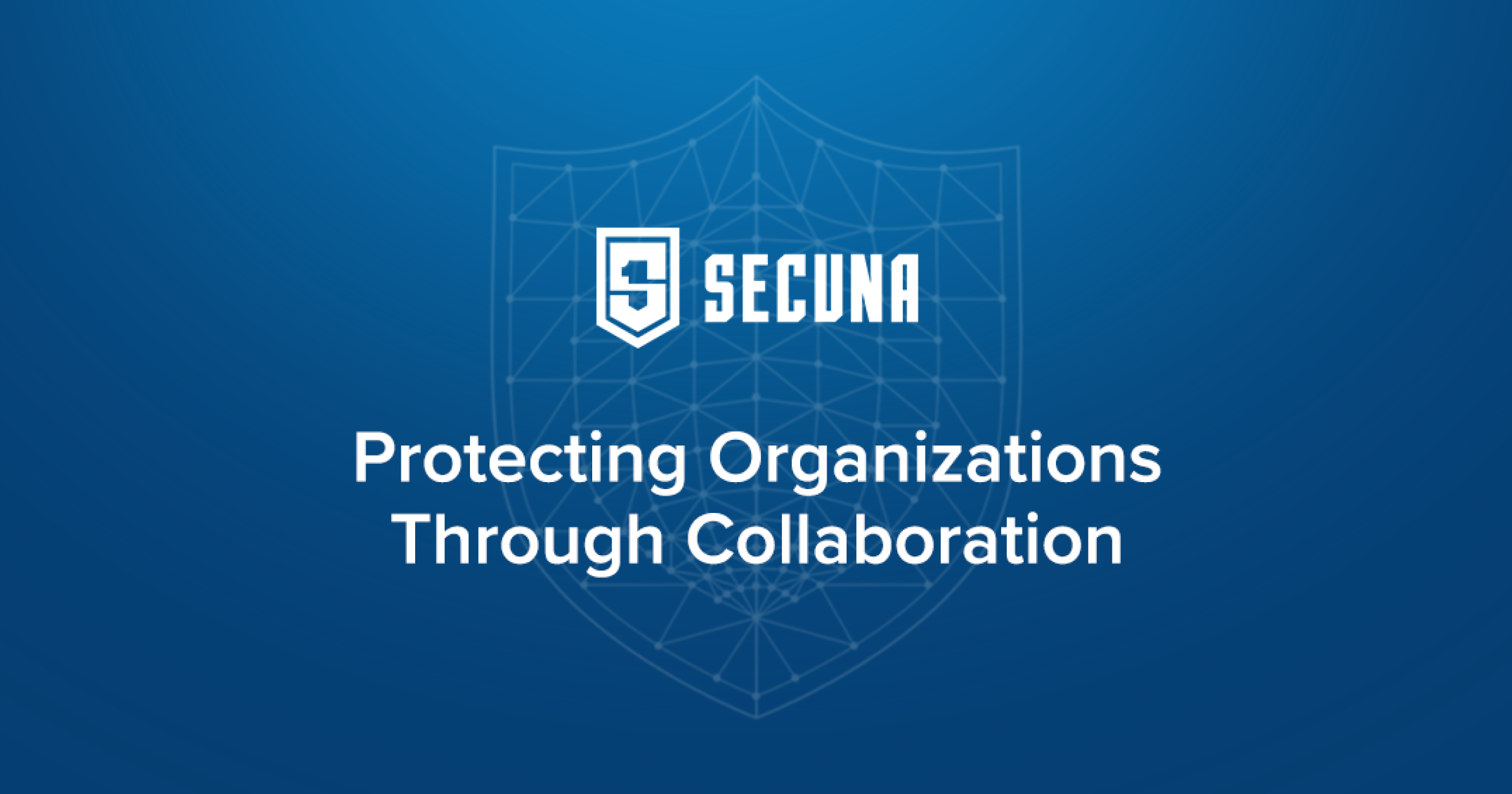 SECUNA - Protecting Organizations Through Collaboration